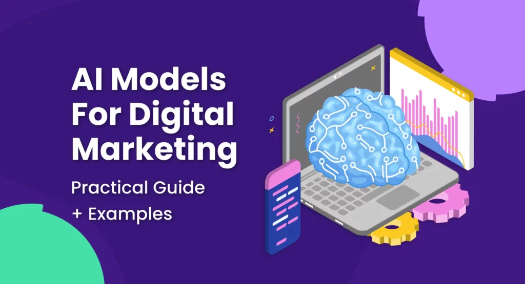 AI Models in Digital Marketing: Types, Tools & Use Cases